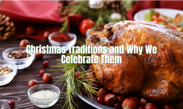 Christmas Traditions and Why We Celebrate Them